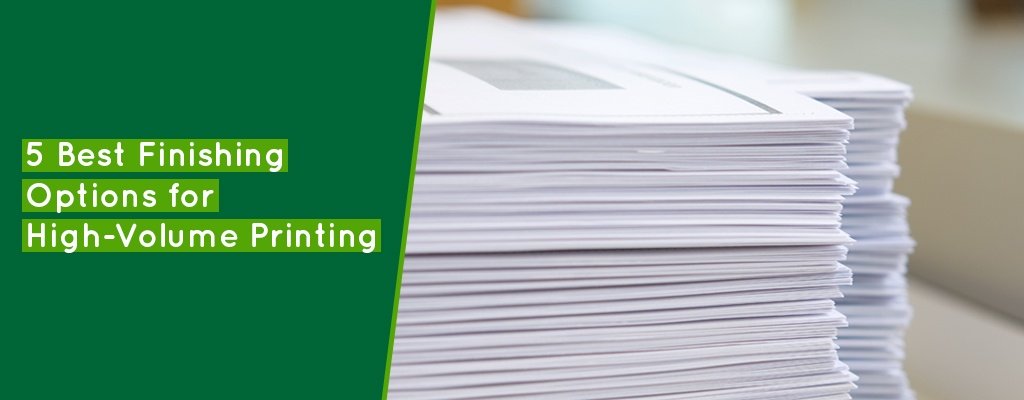 5 Best Finishing Options for High-Volume Printing