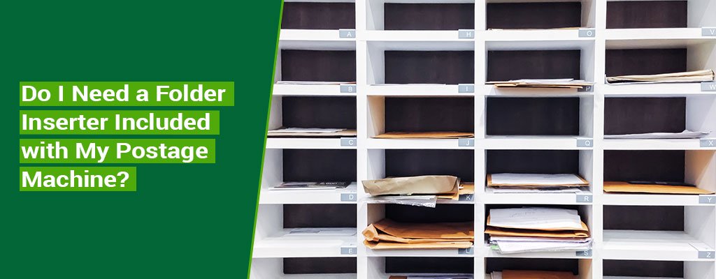 Do I Need a Folder Inserter Included with My Postage Machine?