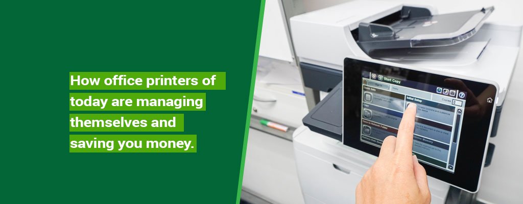 How Today’s Office Printers Manage Themselves (Save $)