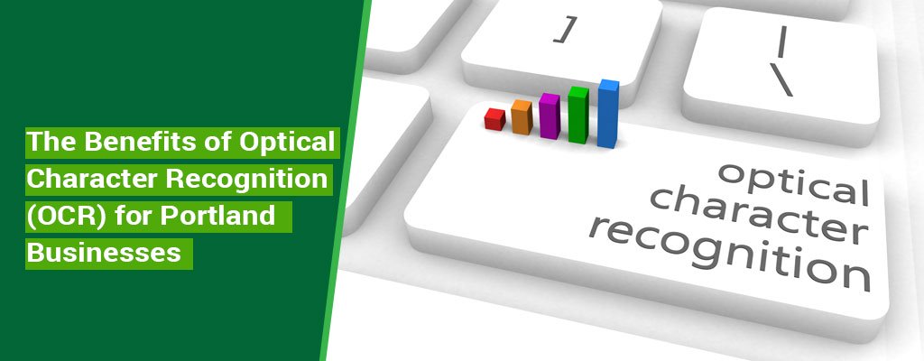 Optical Character Recognition for Portland Businesses - Benefits