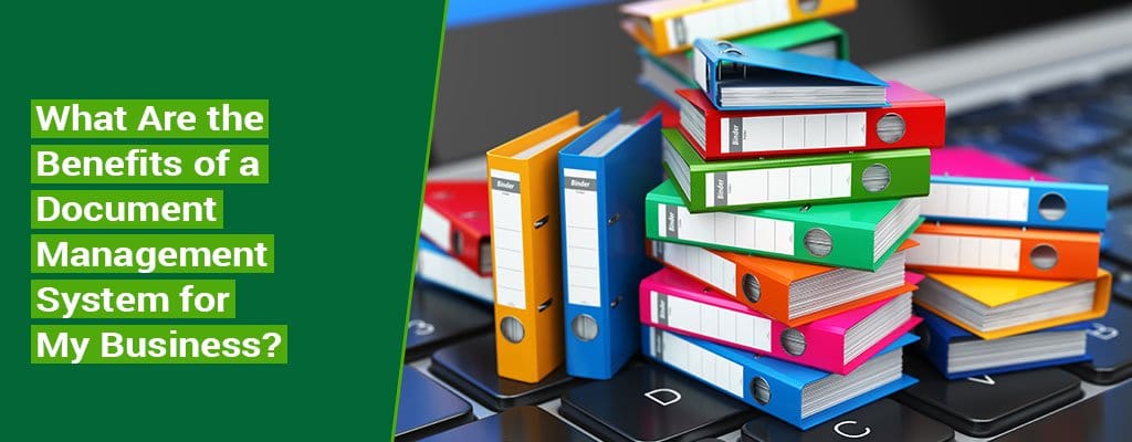 Benefits of a Document Management System (Best for Business?)