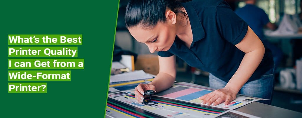 Best Print Quality From a Technical Wide-Format Printer?
